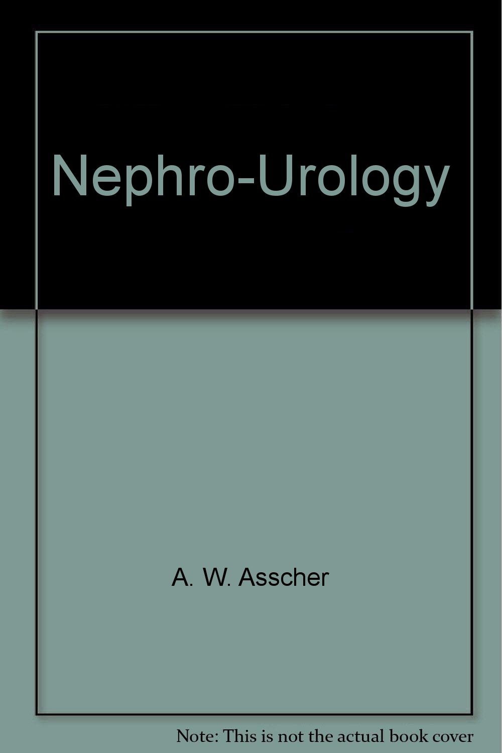 Nephro-Urology (Integrated Clinical Science): A. W. Asscher ...
