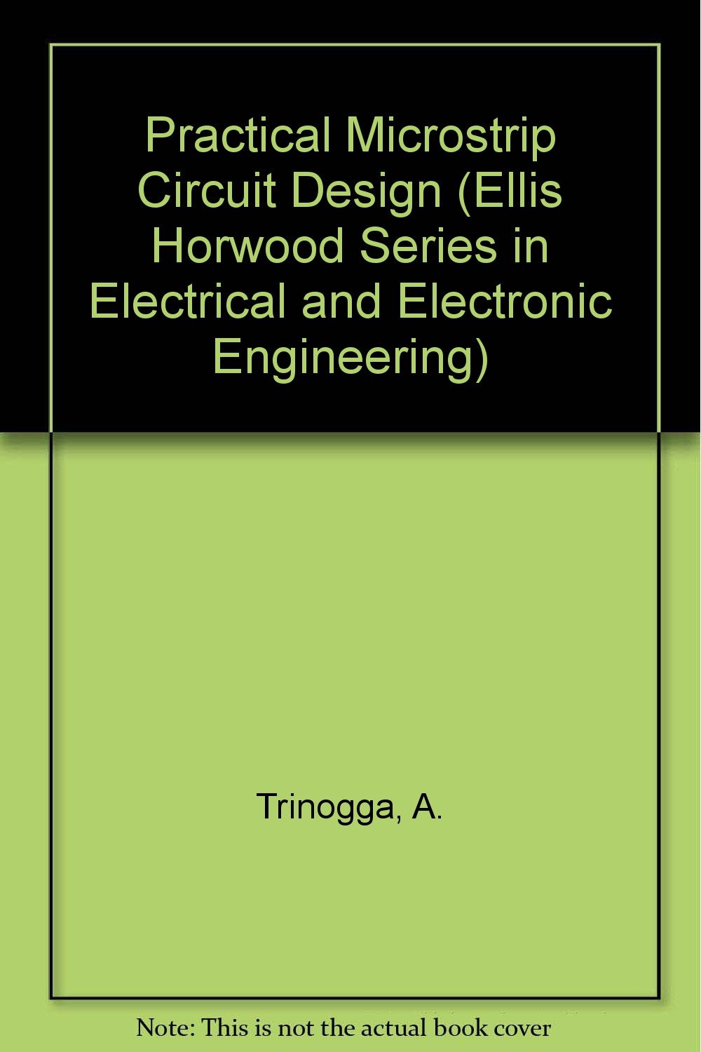 Practical Microstrip Circuit Design (ELLIS HORWOOD SERIES IN ELECTRICAL ...
