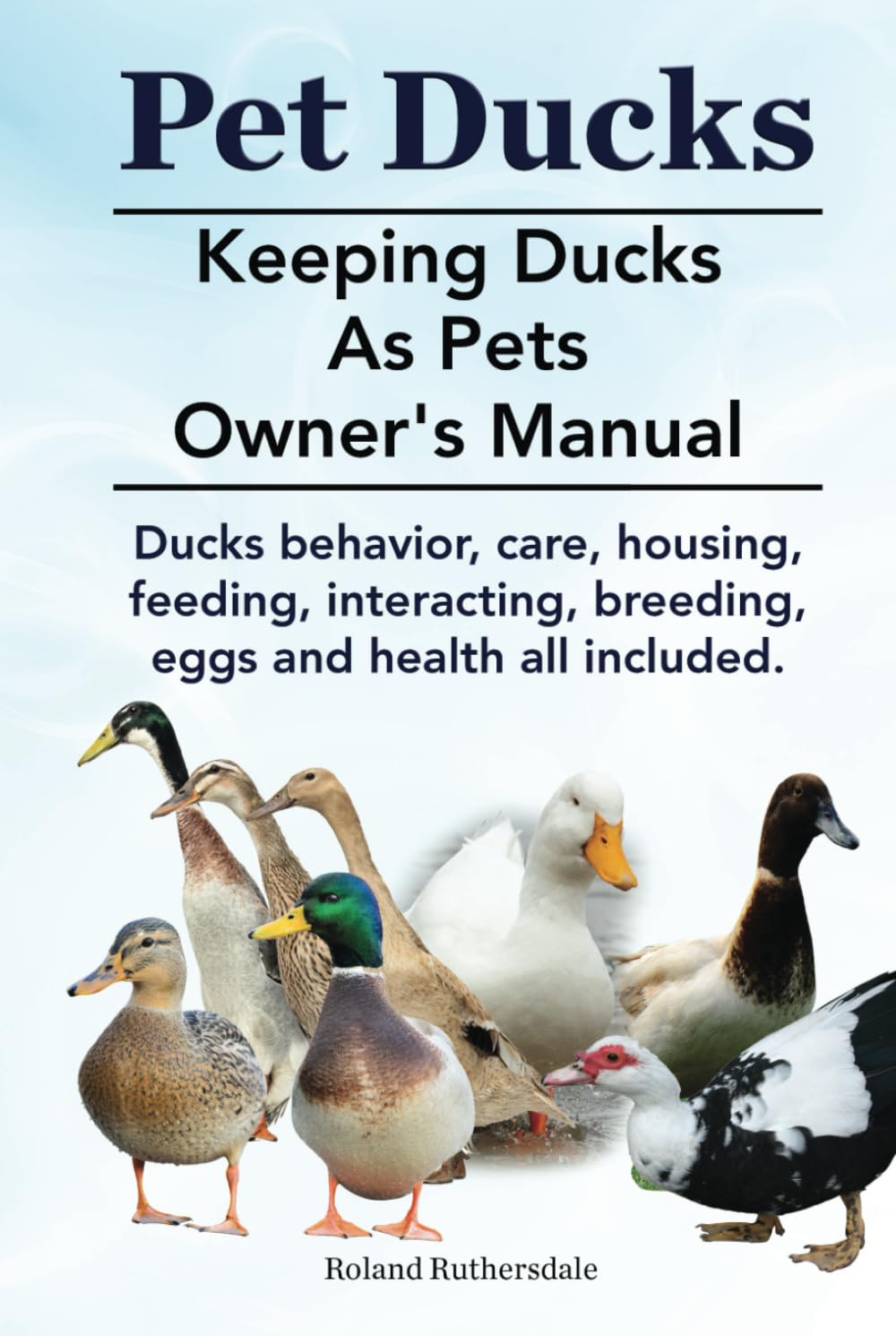 Pet Ducks. Keeping Ducks As Pets Owner's Manual. Ducks behavior, care ...