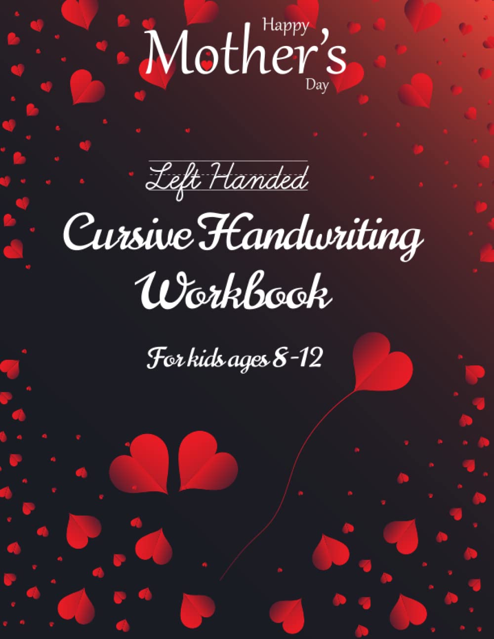 Left Handed Cursive Handwriting Workbook For Kids Ages 8-12: Boosting ...
