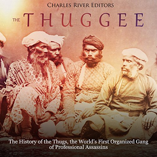 The Thuggee: The History of the Thugs, the World’s First Organized Gang ...