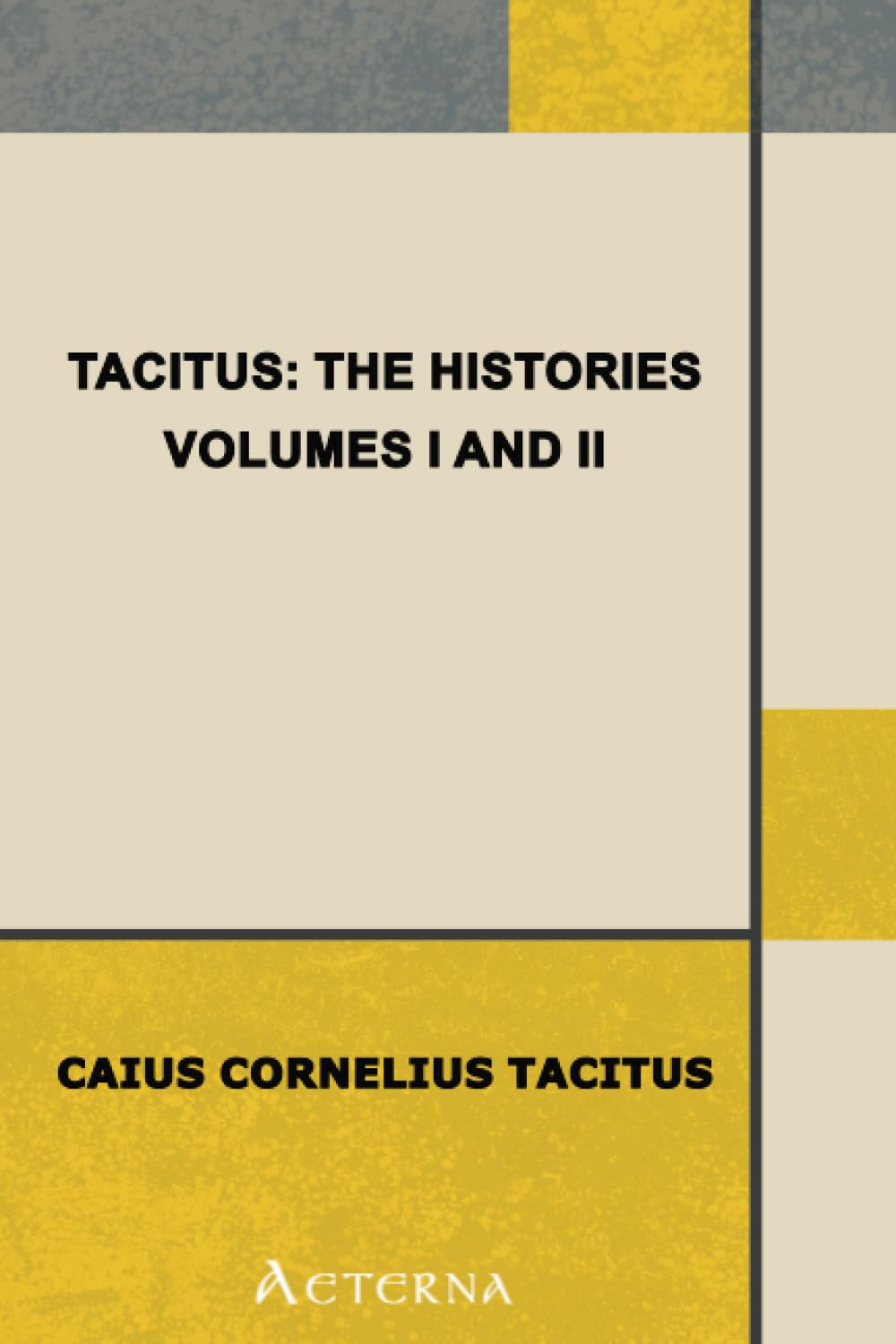 Tacitus: The Histories, Volumes I and II: Tacitus, Cornelius Cornelius ...