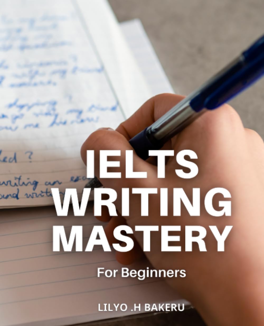 Buy IELTS Writing Mastery For Beginners: From Understanding the IELTS ...