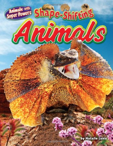 Shape-Shifting Animals (Animals With Super Powers): Lunis, Natalie ...