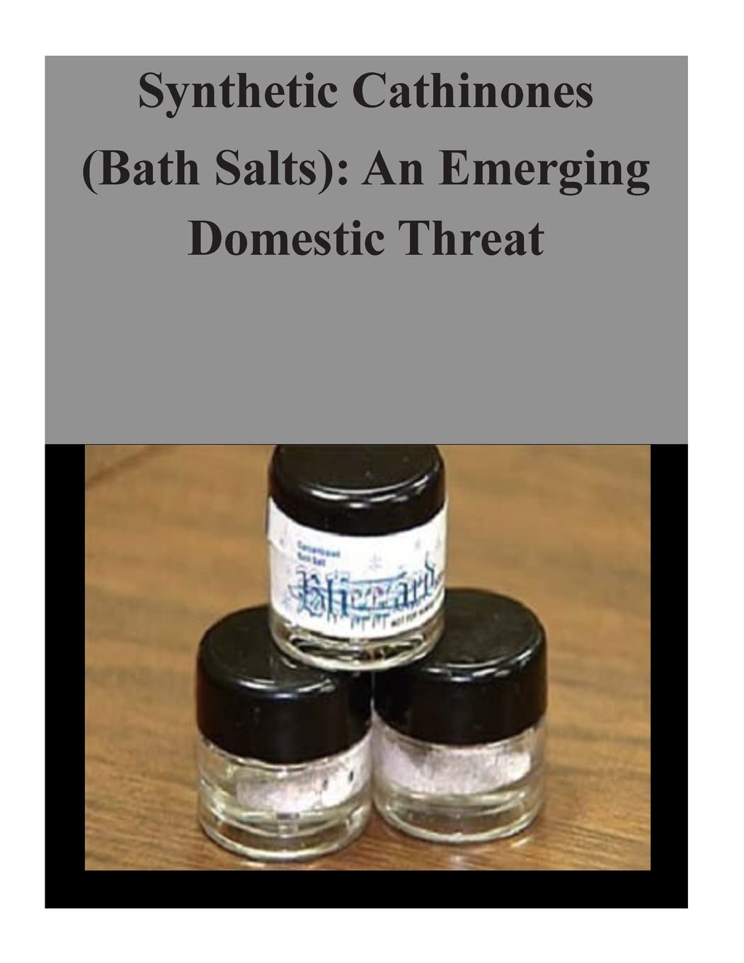 Synthetic Cathinones (Bath Salts): An Emerging Domestic Threat: U.S ...