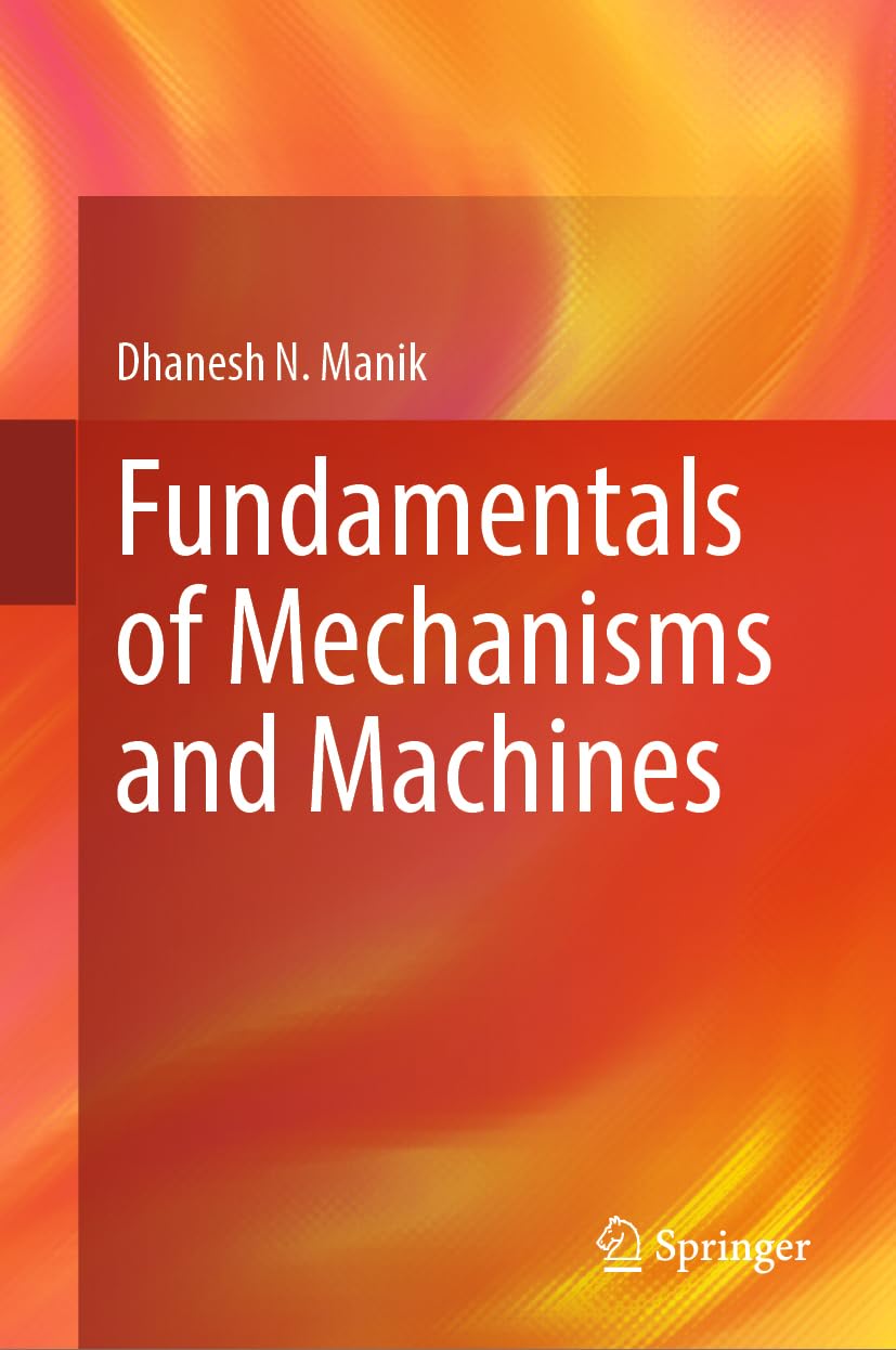 Fundamentals of Mechanisms and Machines: Manik, Dhanesh N ...