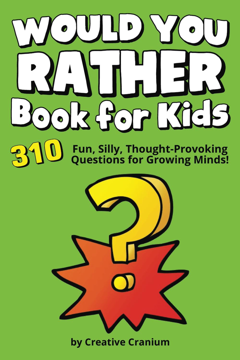 Would You Rather Book for Kids: 310 Fun, Silly, Thought-Provoking ...