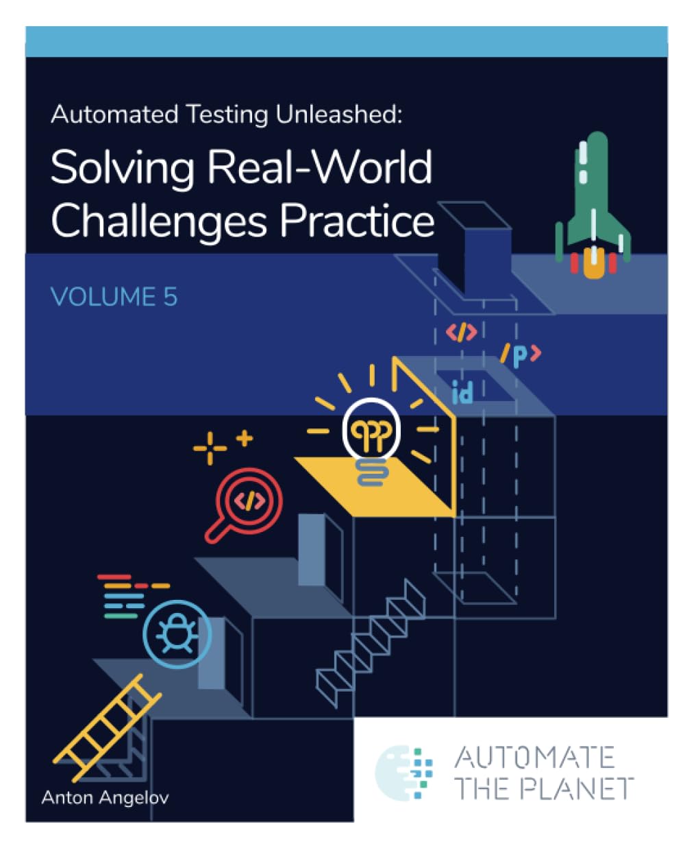 Automated Testing Unleashed Automated Testing Practice Solving Real World Challenges The 9798