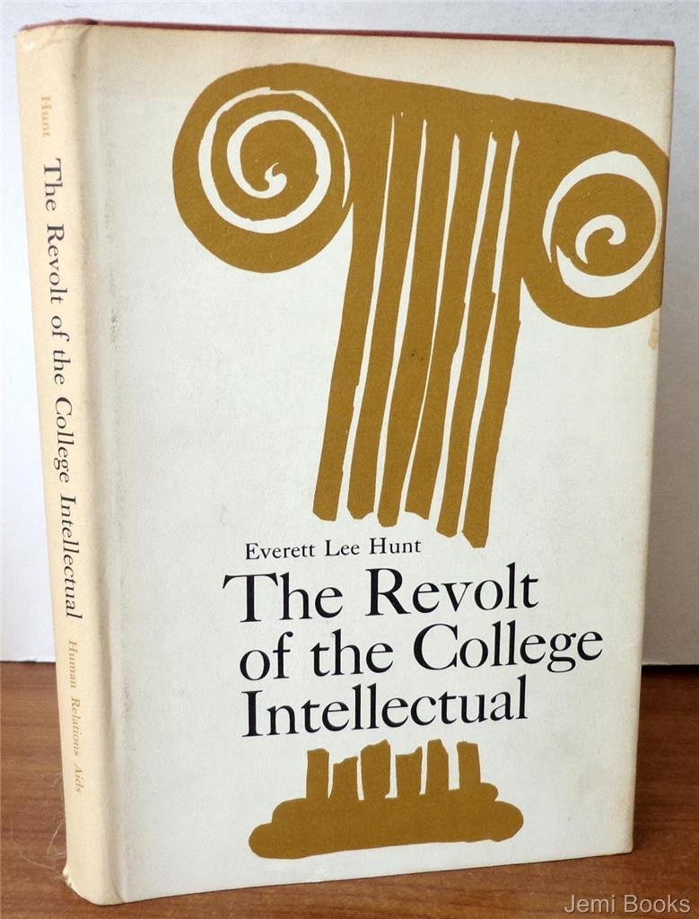 The revolt of the college intellectual: Hunt, Everett Lee ...