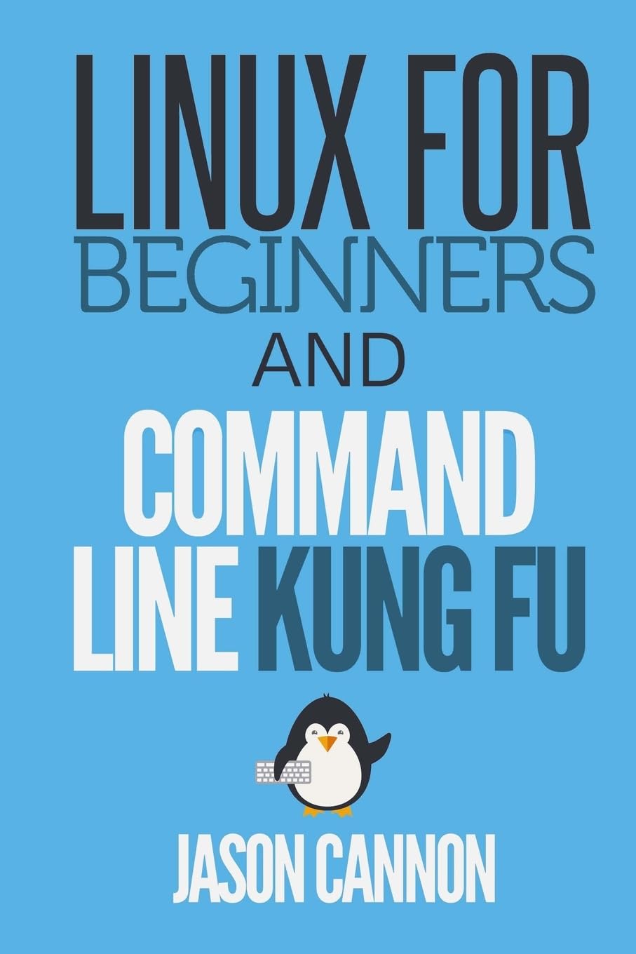 Linux for Beginners and Command Line Kung Fu: Cannon, Jason ... Linux for Beginners and Command Line Kung Fu: Cannon, Jason ...