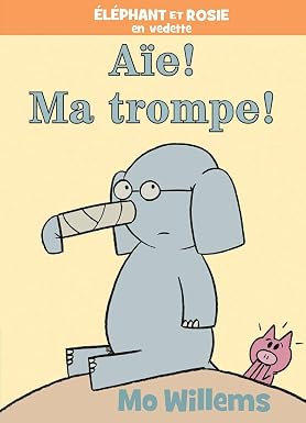 Éléphant et Rosie : Aïe! Ma trompe!: Willems, Mo, Willems, Mo ...