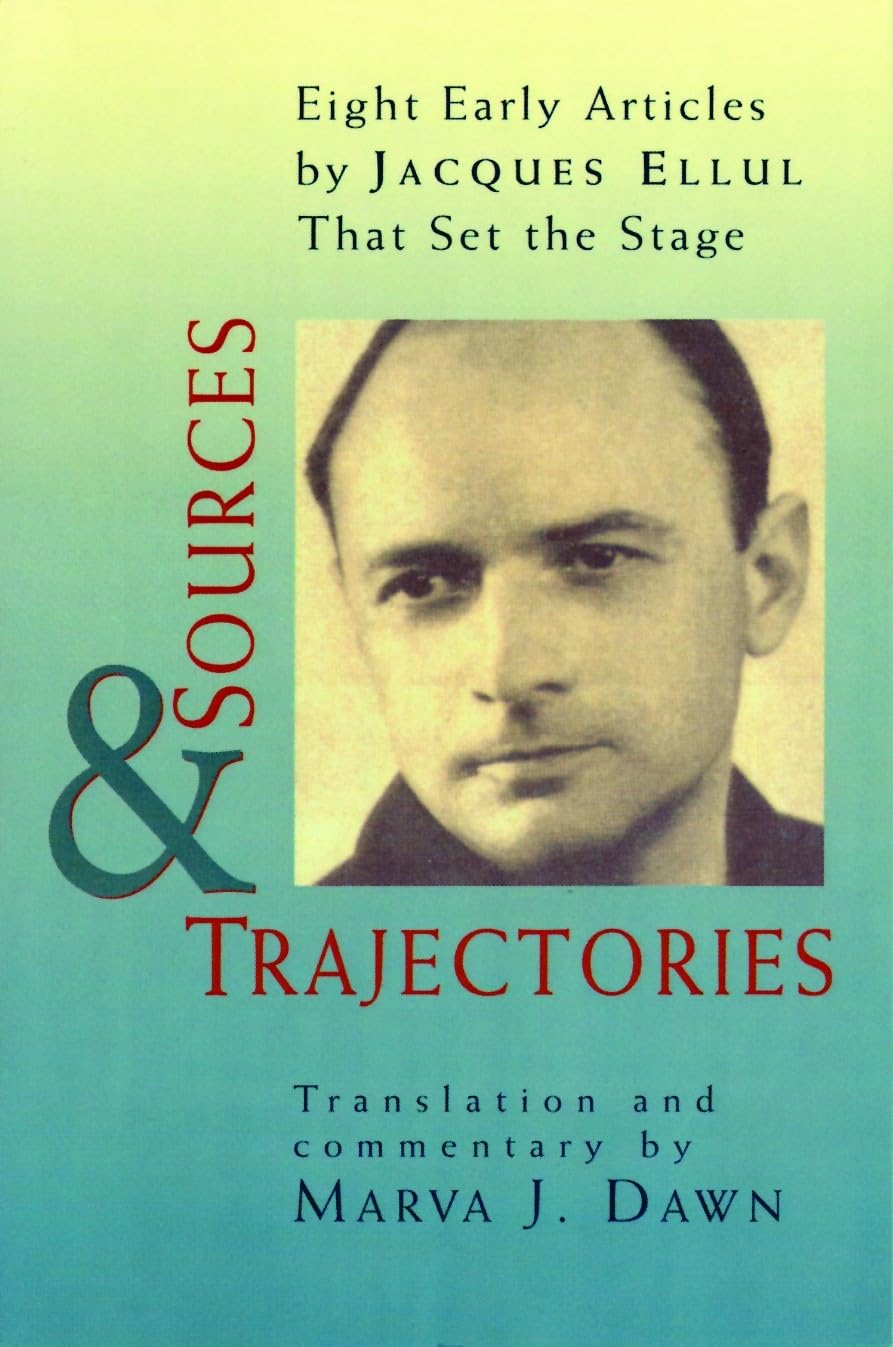 Sources and Trajectories: Eight Early Articles by Jacques Ellul That ...