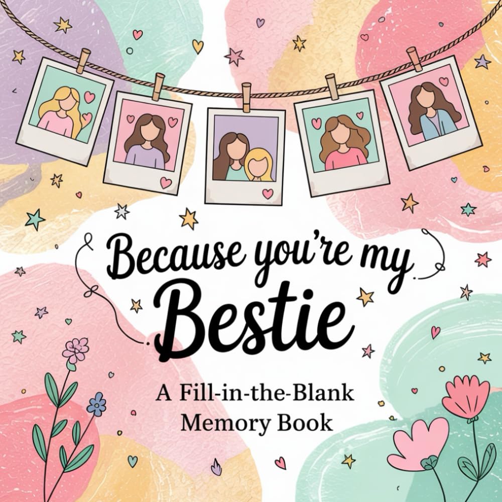 Because You're My Bestie: A Fill-in-the-Blank Memory Book: The perfect sentimental keepsake for ...