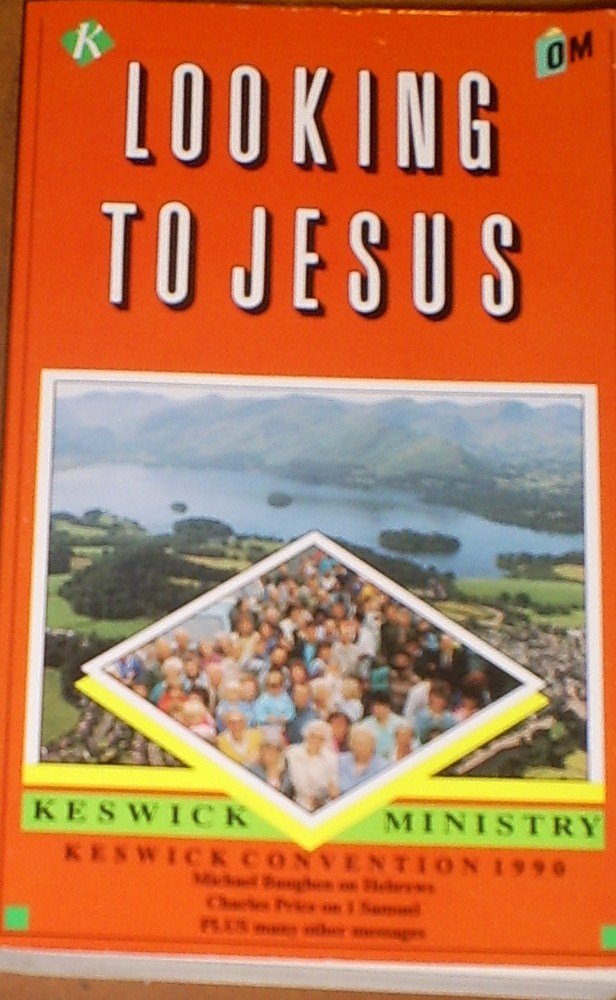 Looking To Jesus (1990 Keswick Convention): Porter, David, Michael ...
