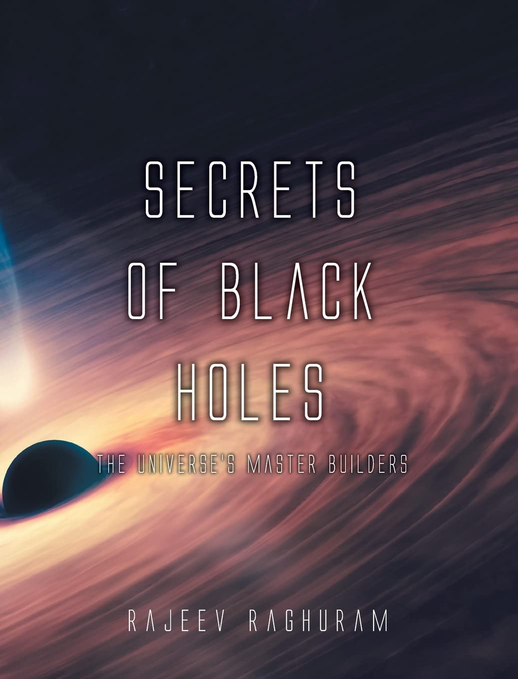 Secrets of Black Holes: The Universe's Master Builders: Raghuram ...