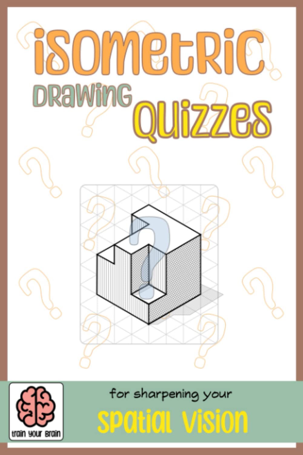 Isometric drawing quizzes: for sharpening your spatial vision: Ta ...