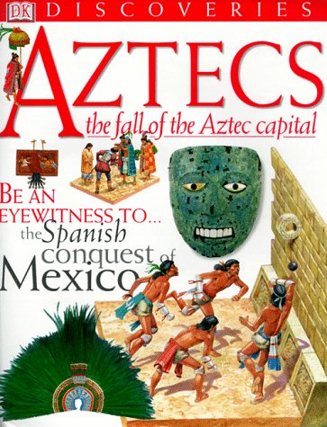 Aztecs: The Fall of the Aztec Capital (DK Discoveries): Platt, Richard ...