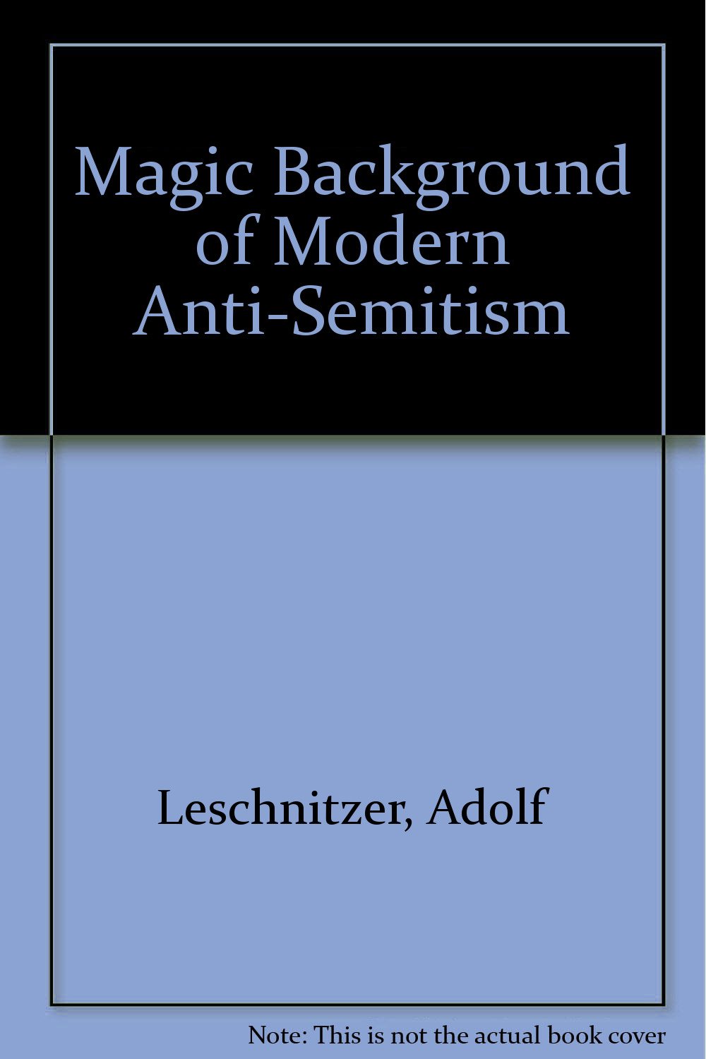 Magic Background of Modern Anti-Semitism: Amazon.co.uk: Leschnitzer ...