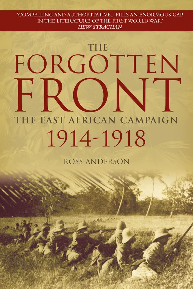The Forgotten Front: The East African Campaign 1914-1918: Anderson ...
