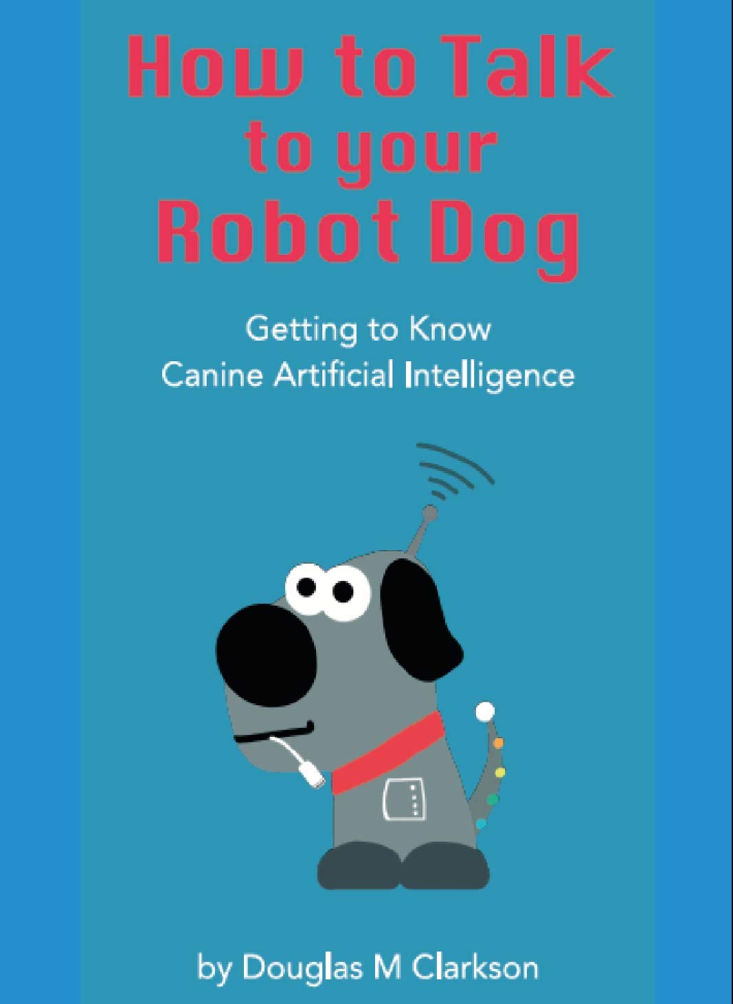 Amazon.com: How toTalk to Your Robot Dog: getting to know canine ...