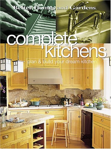 Complete Kitchens: Plan & Build Your Dream Kitchen: Better Homes and ...