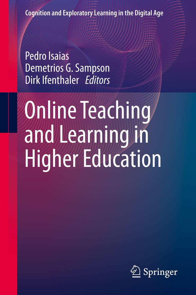 Online Teaching and Learning in Higher Education (Cognition and Exploratory Learning in the ...