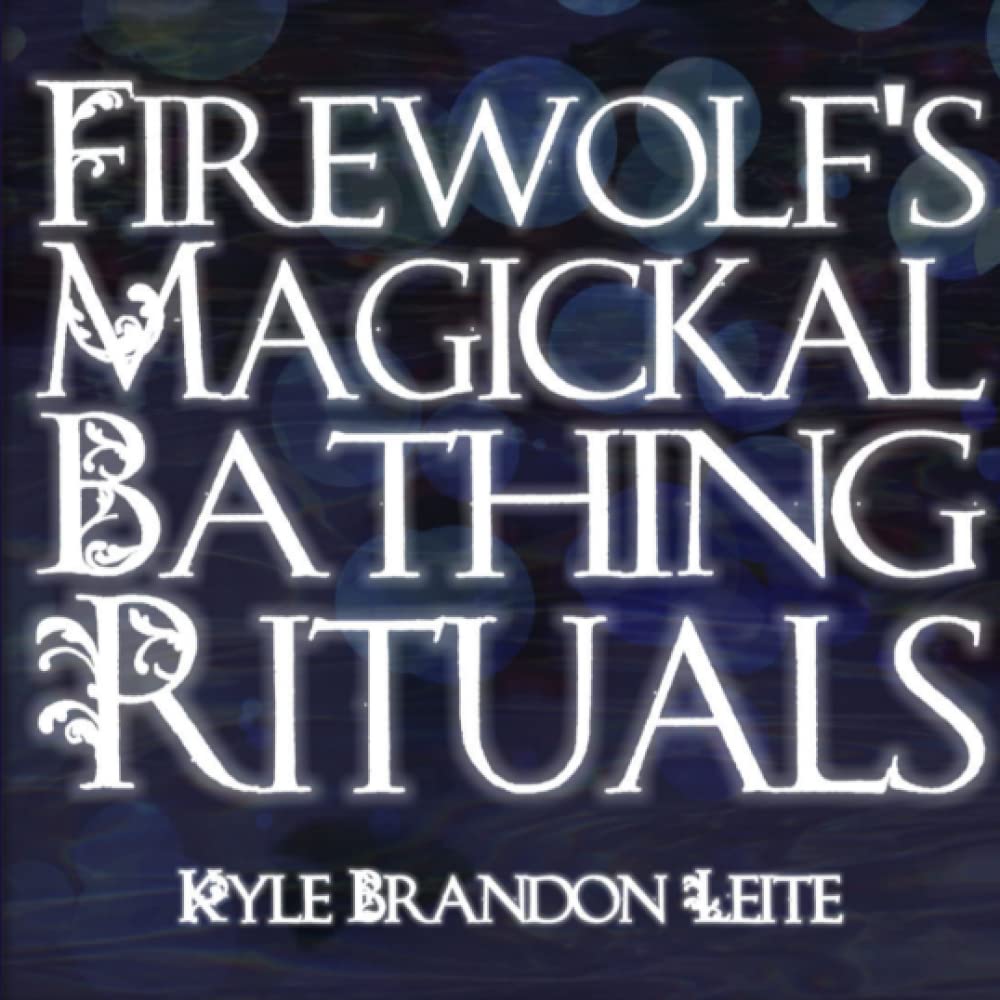 Firewolf's Magickal Bathing Rituals: Leite, Kyle Brandon: 9781304676597 ...
