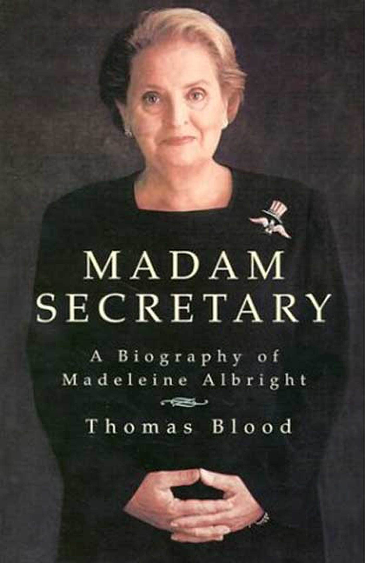 Madam Secretary: A Biography of Madeleine Albright: Blood, Thomas ...