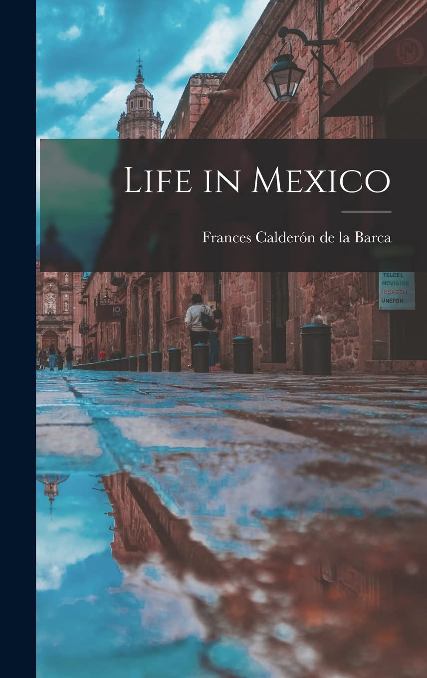 Life in Mexico: Barca, Frances Calderón de la: 9781015625976: Amazon ...