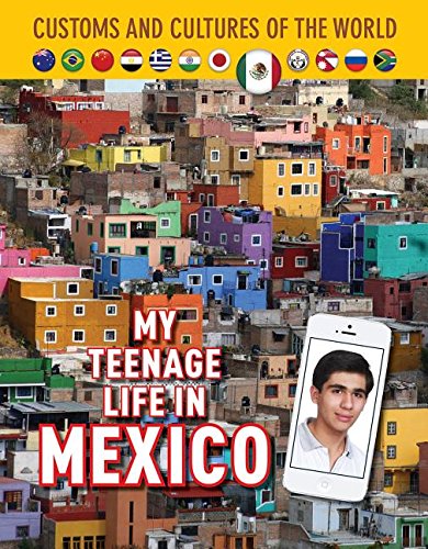 Amazon.com: My Teenage Life in Mexico (Custom and Cultures of the World ...