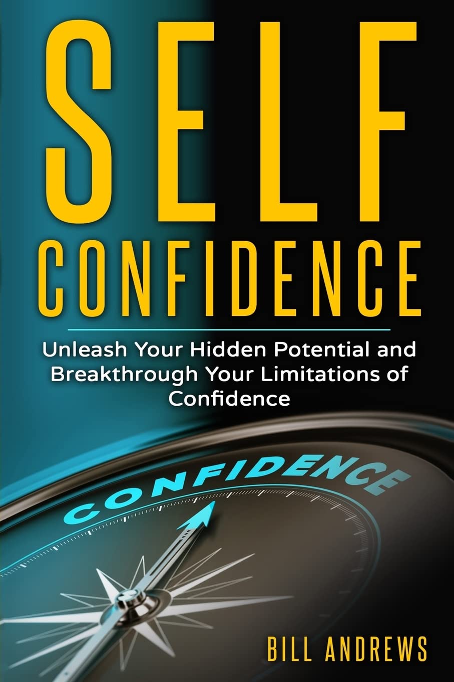 Self Confidence: Unleash Your Hidden Potential and Breakthrough Your ...