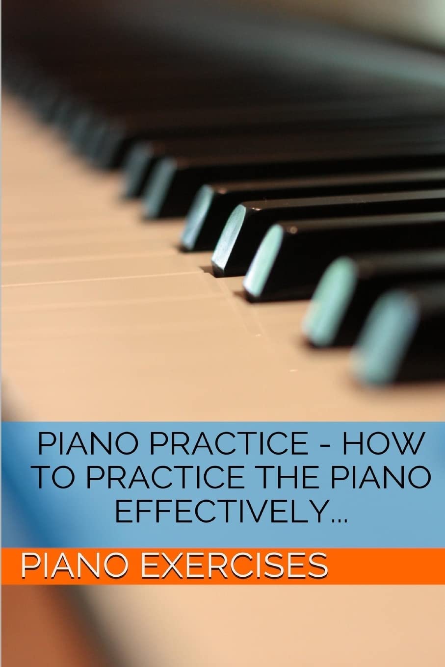 Piano Practice - How To Practice The Piano Effectively... (Piano ...