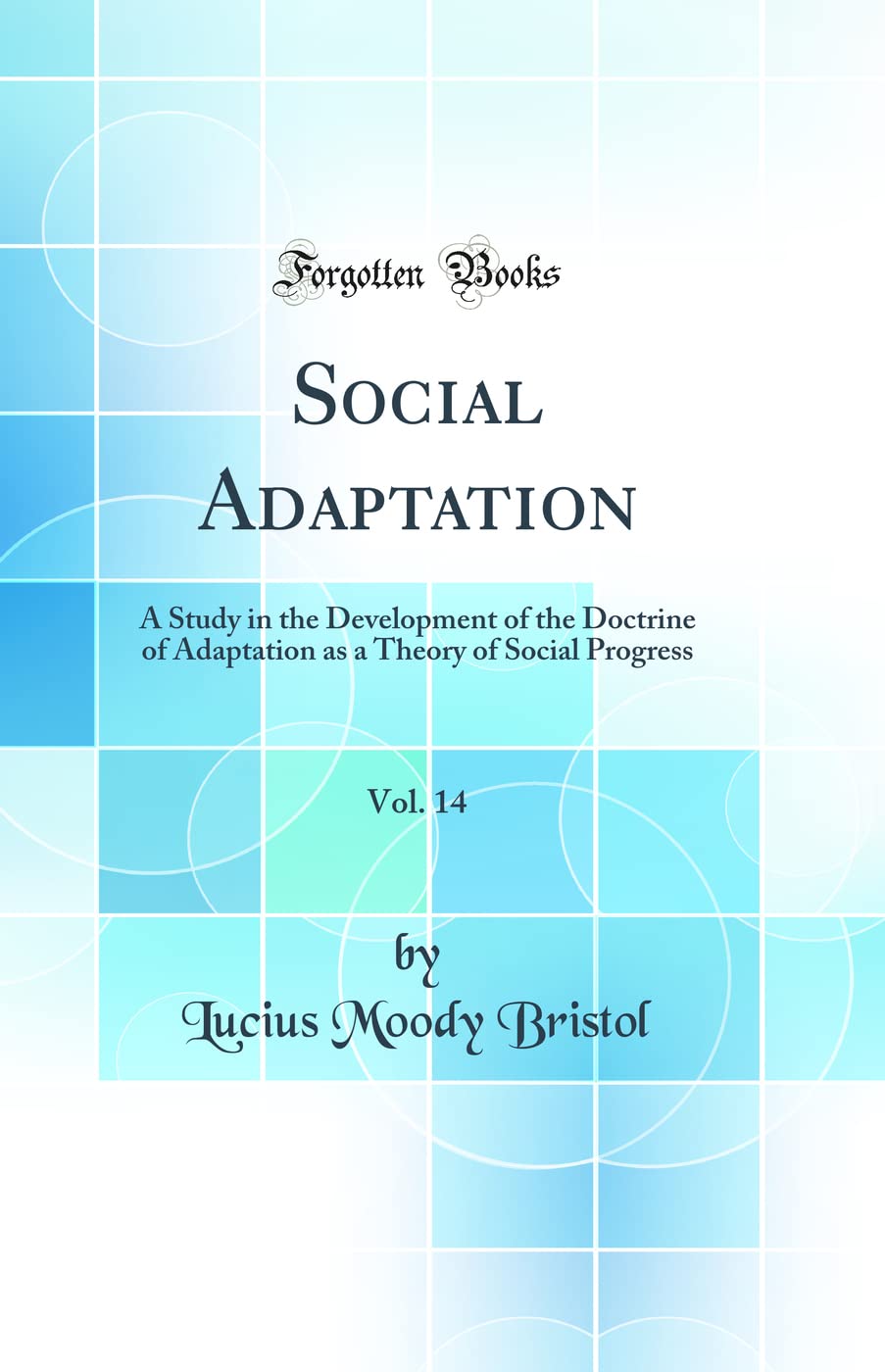 Social Adaptation, Vol. 14: A Study in the Development of the Doctrine ...