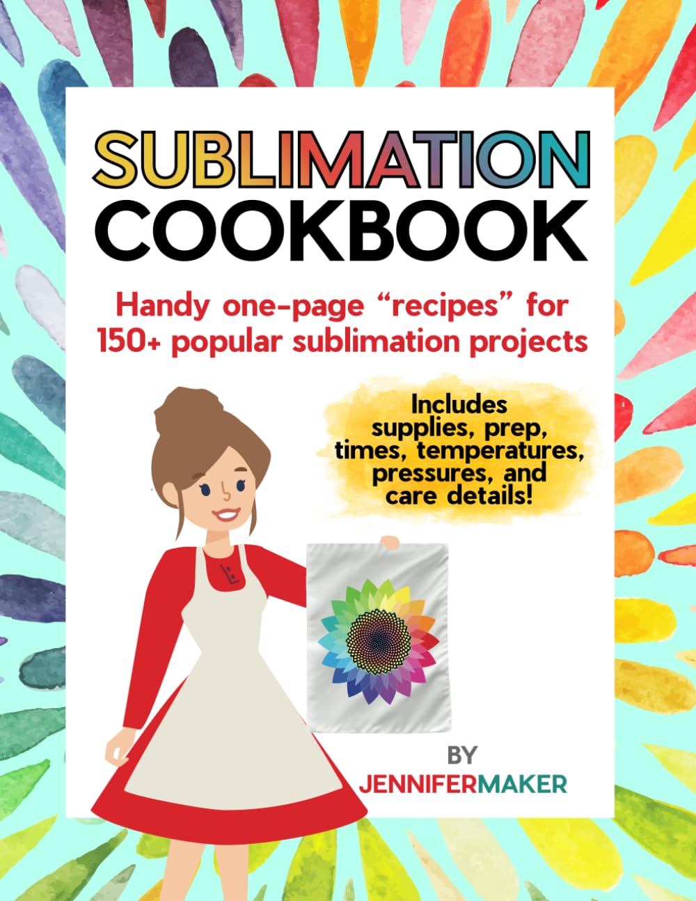 Sublimation Cookbook: Handy One-Page "Recipes" for Over 150 Sublimation ...