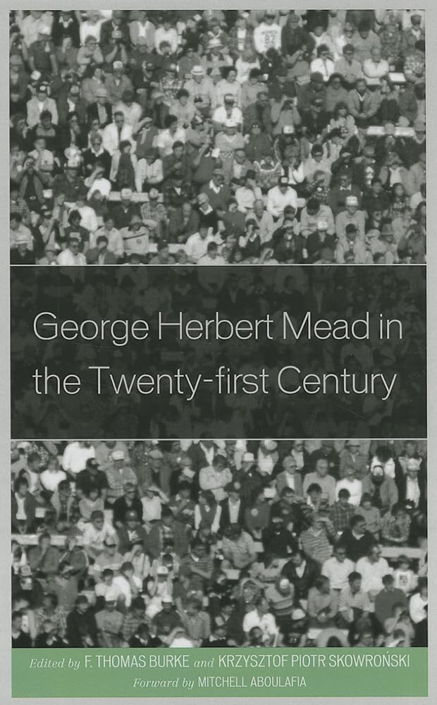 George Herbert Mead in the Twenty-first Century: F. Thomas Burke ...