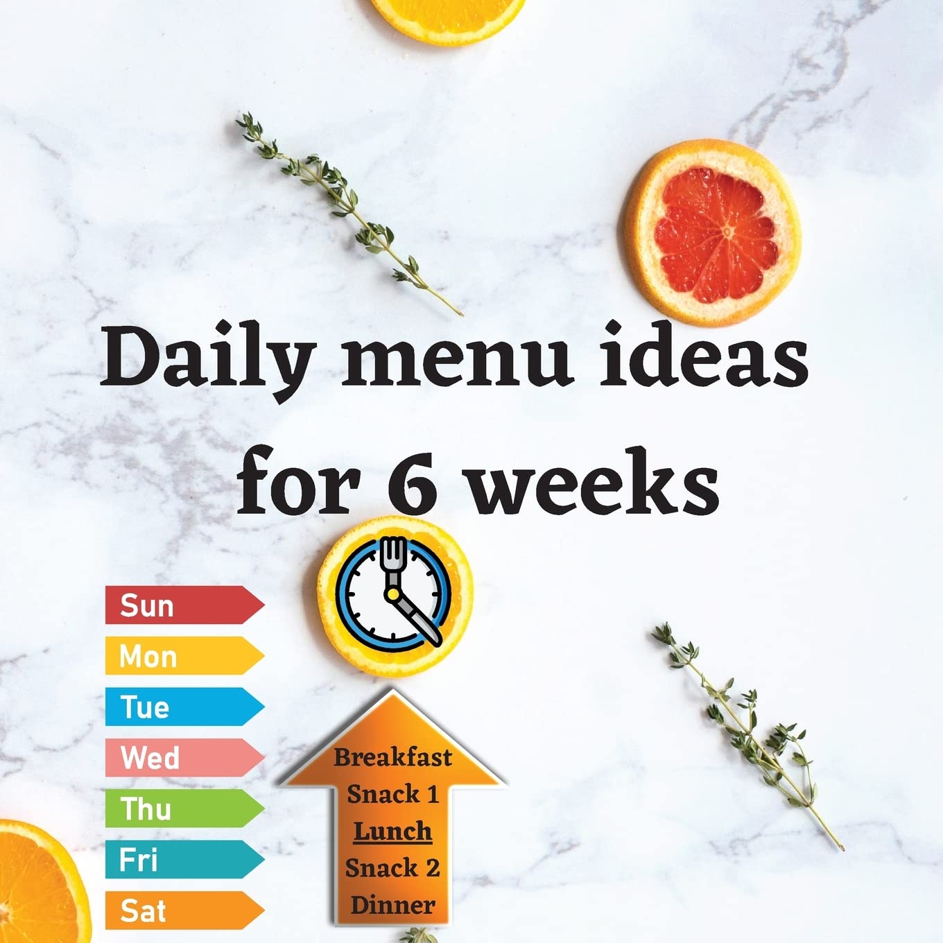 Daily menu ideas for 6 weeks: Achieve a healthy lifestyle in just 6 ...
