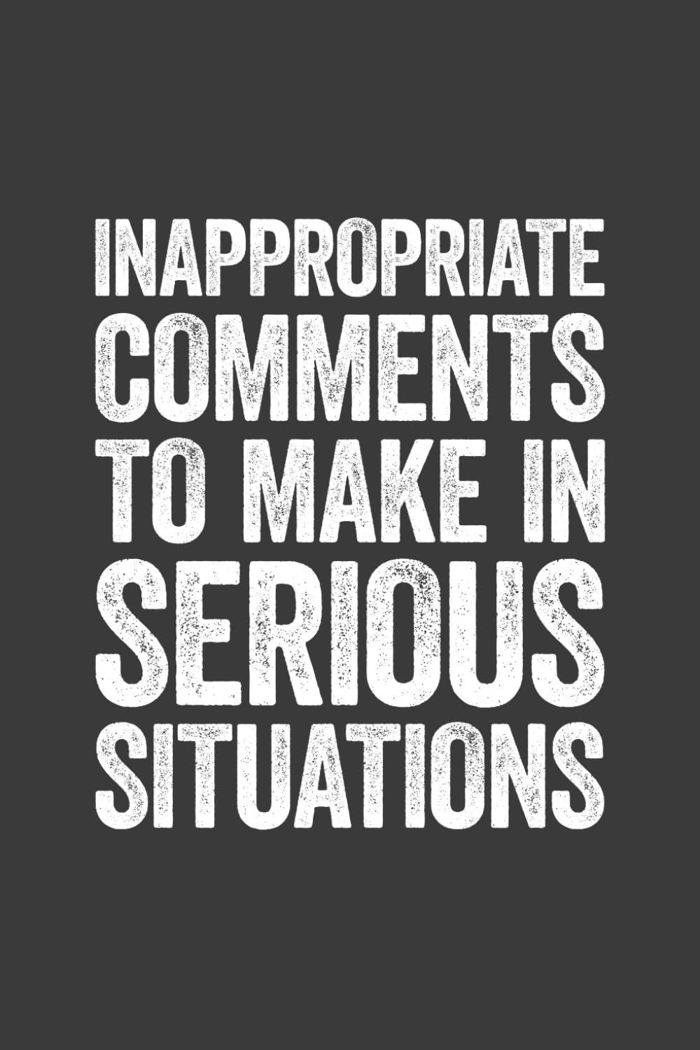 Inappropriate Comments To Make In Serious Situations: 6 x 9 Blank Lined ...