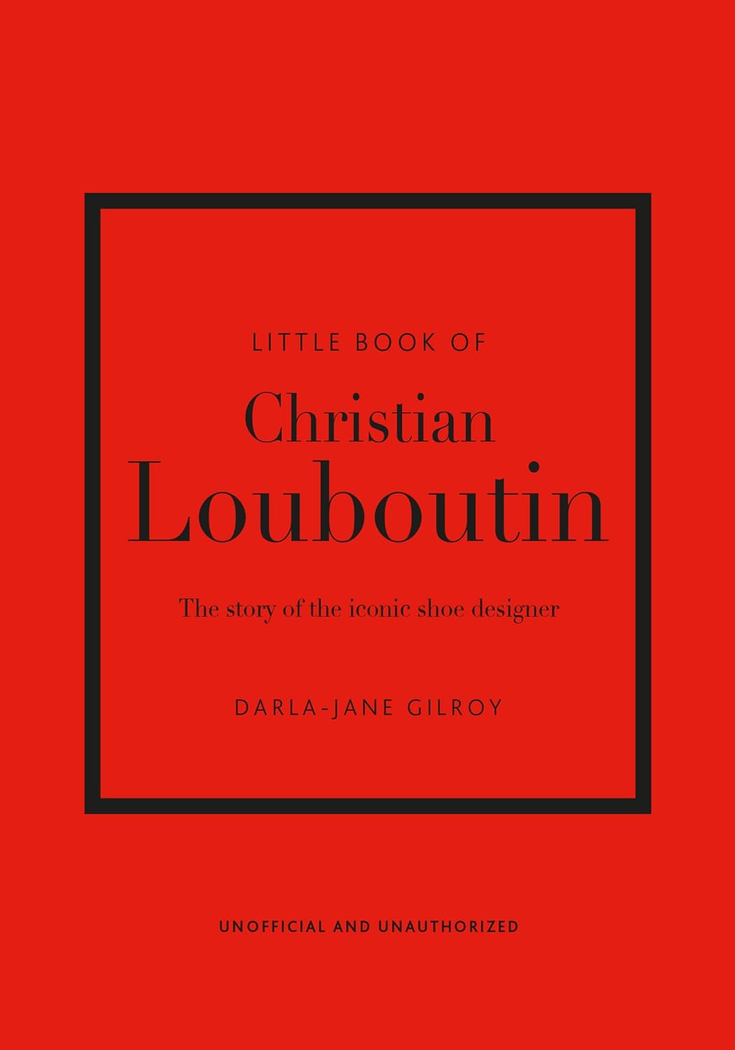 Little Book of Christian Louboutin: The Story of the Iconic Shoe ...