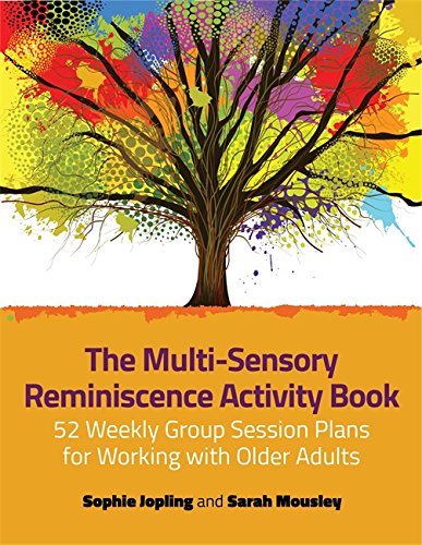 The Multi-Sensory Reminiscence Activity Book: 52 Weekly Group Session ...
