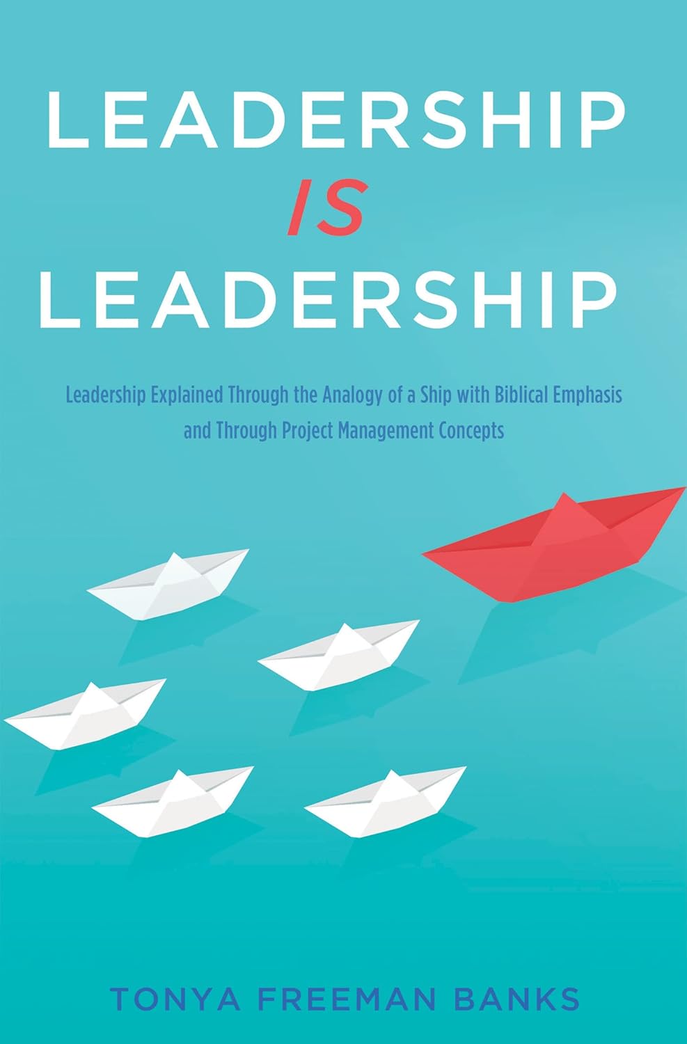 LEADERSHIP IS LEADERSHIP: Leadership Explained Through the Analogy of a ...