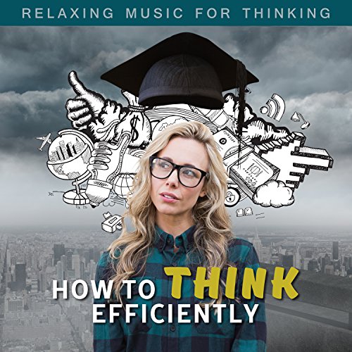 Play How to Think Efficiently: Relaxing Music for Thinking, Calming New ...