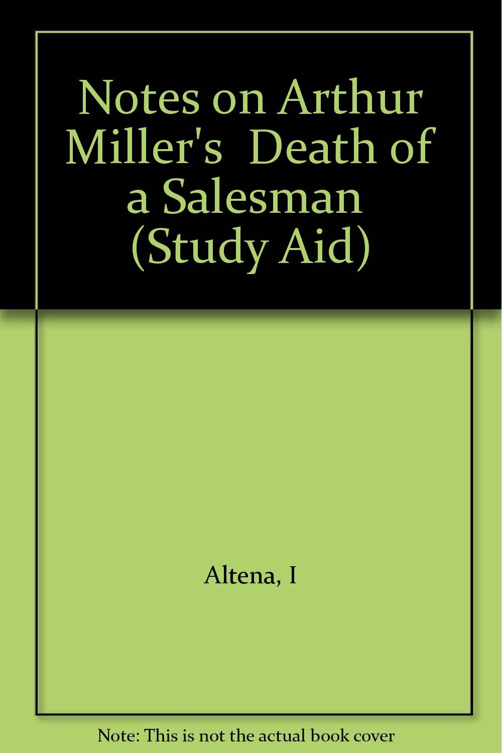 Notes on Arthur Miller's " Death of a Salesman " (Study Aid): I. Altena ...
