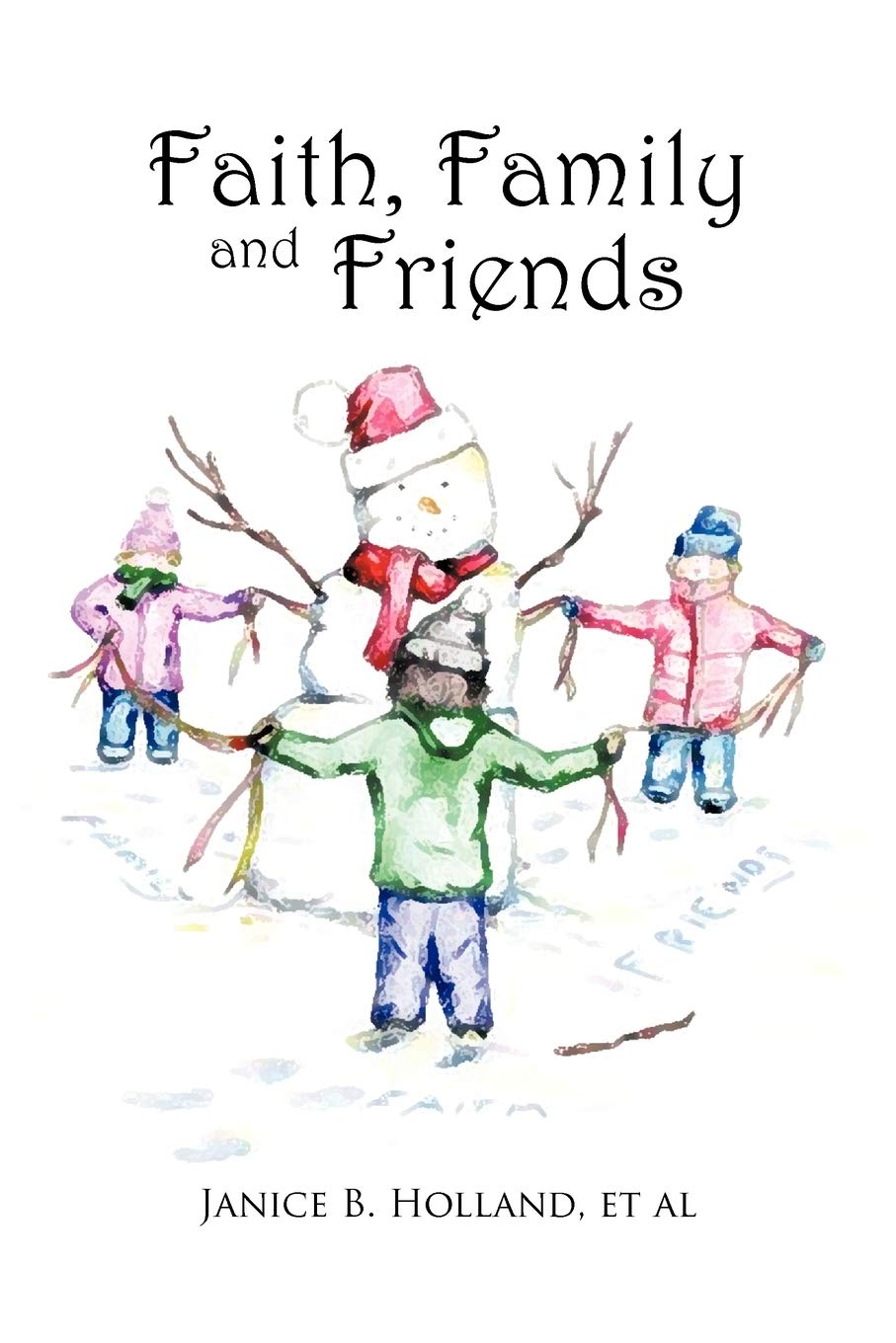 Faith, Family and Friends: Holland, Janice B.: 9781425150891: Amazon ...