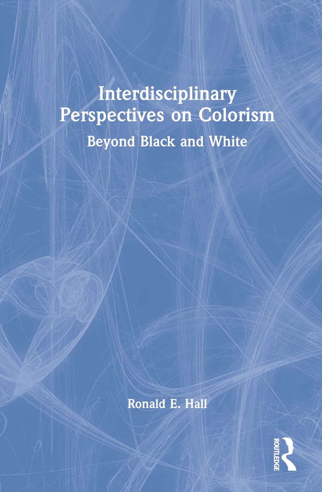 Interdisciplinary Perspectives on Colorism: Hall, Ronald E ...