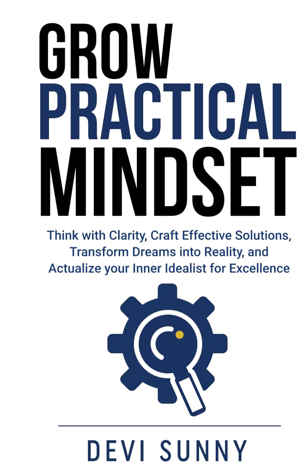 Grow Practical Mindset: Think with Clarity, Craft Effective Solutions ...