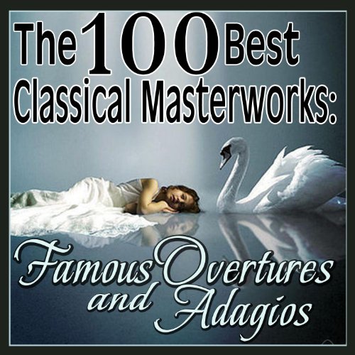 Play The 100 Best Classical Masterworks: Famous Overtures and Adagios ...