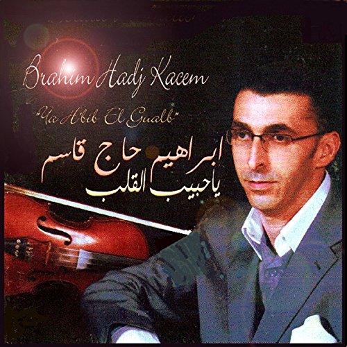 Play Ya hbib el gualb by Brahim Hadj Kacem on Amazon Music