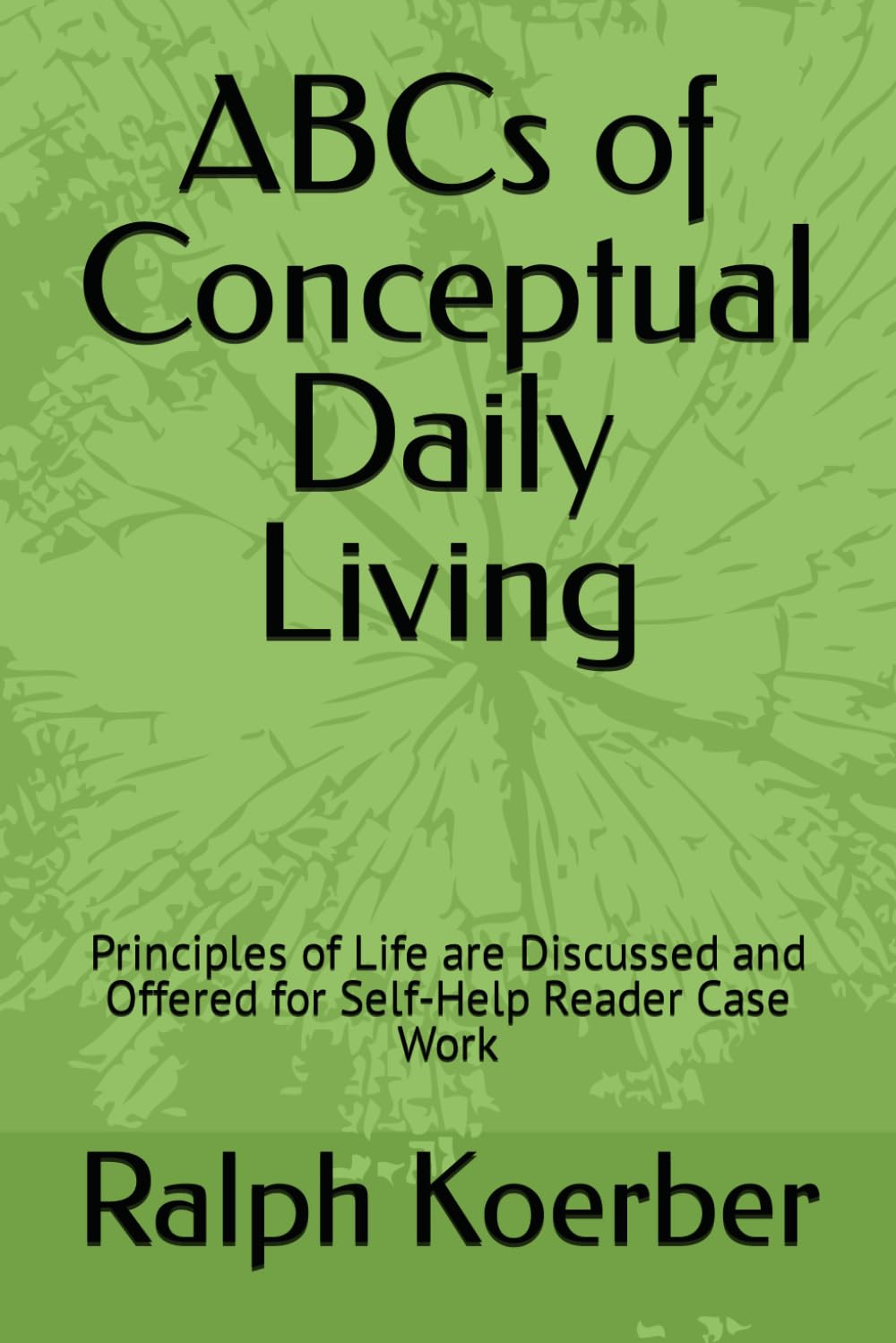 ABCs of Conceptual Daily Living: Principles of Life are Discussed and ...