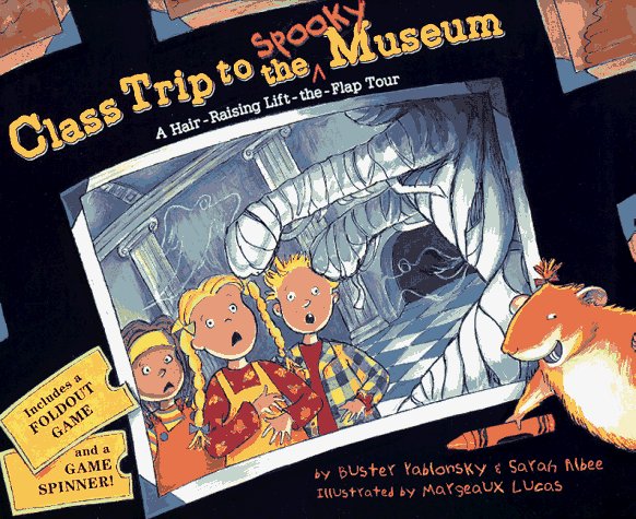 Class Trip to the Spooky Museum: A Hair-Raising Lift-The-Flap Tour ...