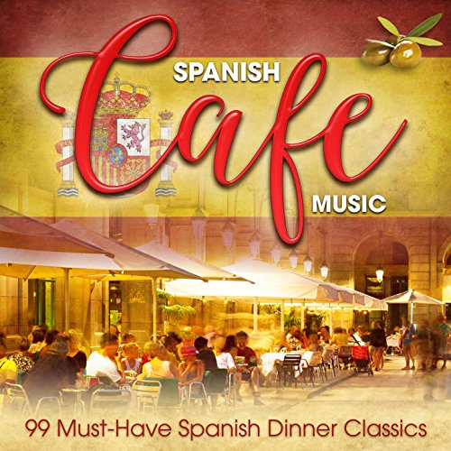 Amazon.com: Spanish Café Music: 99 Must-Have Spanish Dinner Classics ...
